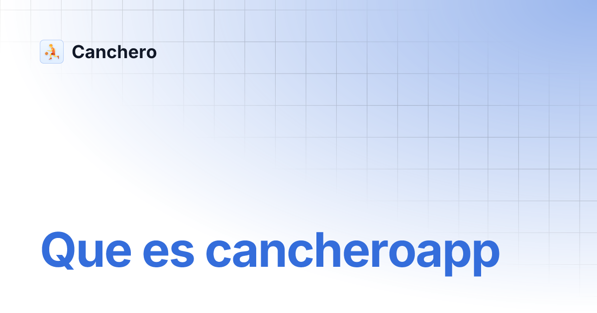 Que es cancheroapp | Canchero